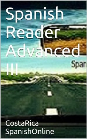 Spanish Reader Advanced III: Spanish Short Stories (Spanish Reader for ...