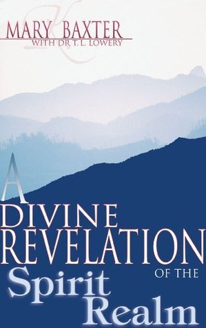 A Divine Revelation of the Spirit Realm by Mary K. Baxter | Goodreads