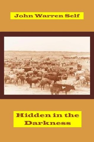 Hidden in the Darkness: 2nd edition Western by John Warren Self | Goodreads