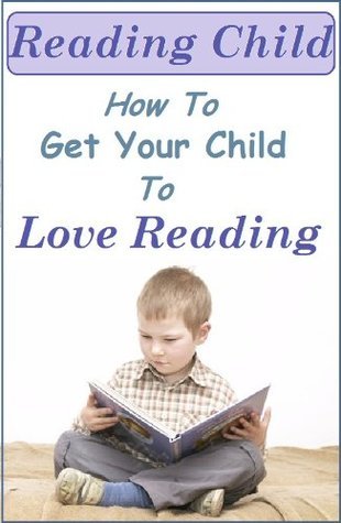 Kids Love Reading - Get Your Child to Read More by Raz Miller | Goodreads