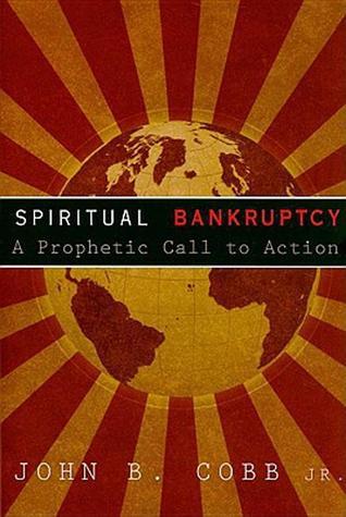 Spiritual Bankruptcy: A Prophetic Call to Action by John B. Cobb Jr ...