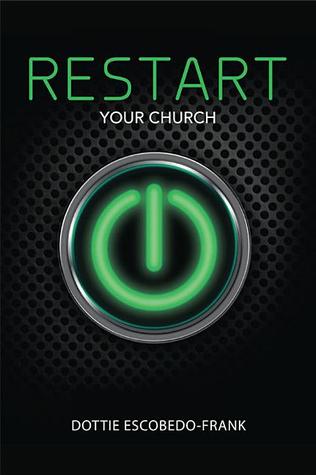 ReStart Your Church by Dottie Escobedo-Frank | Goodreads
