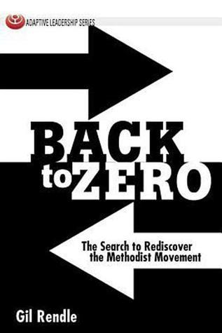 Back to Zero: The Search to Rediscover the Methodist Movement by ...