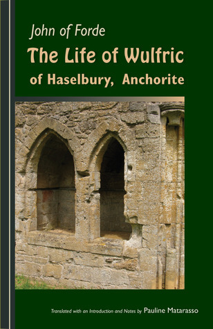 The Life of Wulfric of Haselbury, Anchorite by John of Ford | Goodreads