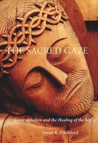 The Sacred Gaze: Contemplation and the Healing of the Self by Susan ...