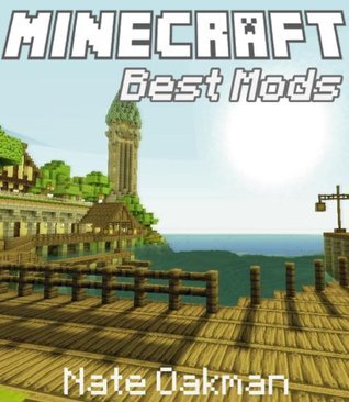 Minecraft: The Best Minecraft Mods You Wouldn't Want to Miss by Nate ...
