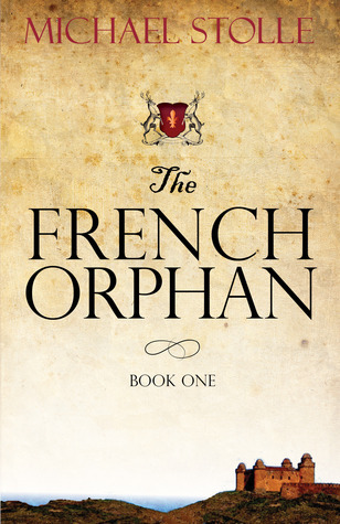 The French Orphan (The French Orphan, #1) by Michael Stolle | Goodreads