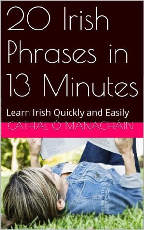 20 Irish Phrases in 13 Minutes: Learn Irish Quickly and Easily by ...