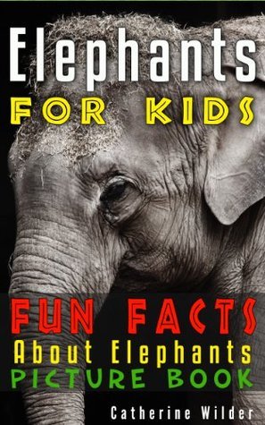 Elephants! A Kids Book About Elephants. An Exciting Fun Facts ...