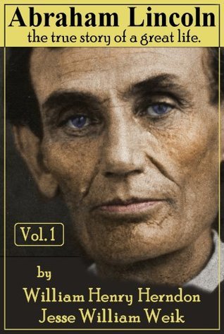 Abraham Lincoln: The True Story of a Great Life - Vol.1 by William ...