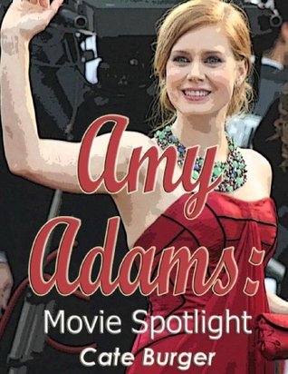 Amy Adams: Movie Spotlight by Nick Kalyn | Goodreads