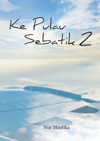 Ke Pulau Sebatik 2 by Nur Mustika | Goodreads
