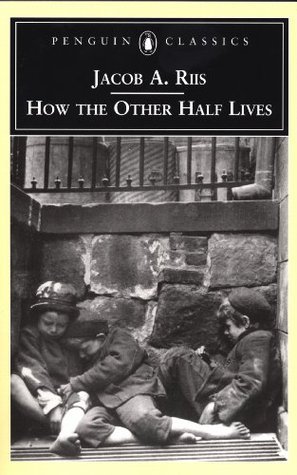 How the Other Half Lives by Jacob A. Riis | Goodreads