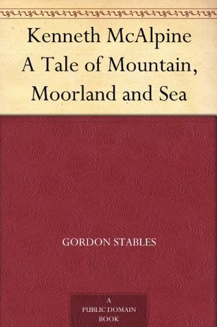 Kenneth McAlpine A Tale of Mountain, Moorland and Sea by Gordon Stables ...