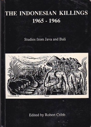 The Indonesian Killings 1965-1966: Studies from Java and Bali by Robert ...