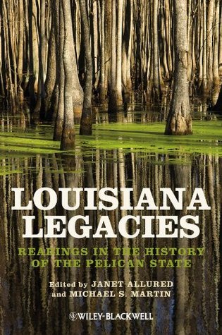 Louisiana Legacies: Readings in the History of the Pelican State by ...