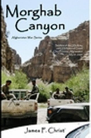 Morghab Canyon (Afghanistan War Series) by James F. Christ | Goodreads