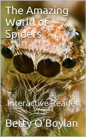 The Amazing World Of Spiders: Interactive Reader by Betty O'Boylan | Goodreads
