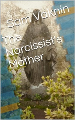 The Narcissist's Mother by Sam Vaknin | Goodreads