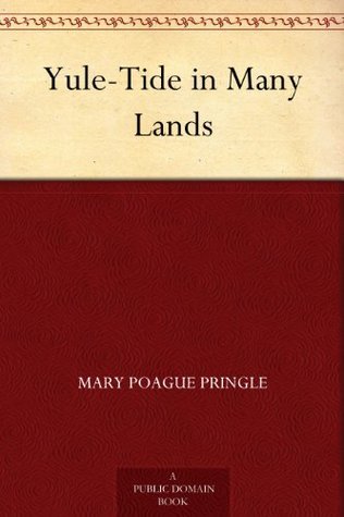 Yule-Tide in Many Lands by Mary P. Pringle | Goodreads
