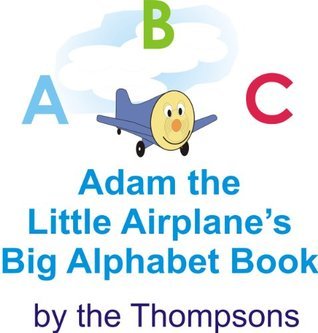 Adam the Little Airplane's Big Alphabet Book by Craig Thompson | Goodreads