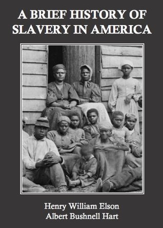 A Brief History of Slavery in America by Henry William Elson | Goodreads