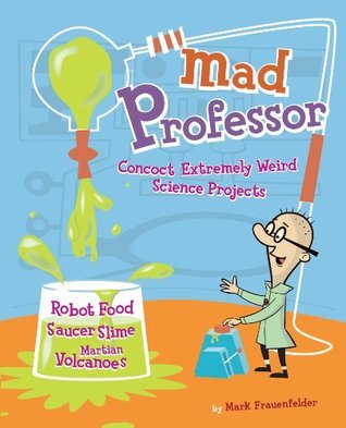 Mad Professor: Concoct Extremely Weird Science Projects—Robot Food ...