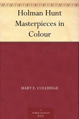 Holman Hunt: Masterpieces in Colour by Mary Elizabeth Coleridge | Goodreads