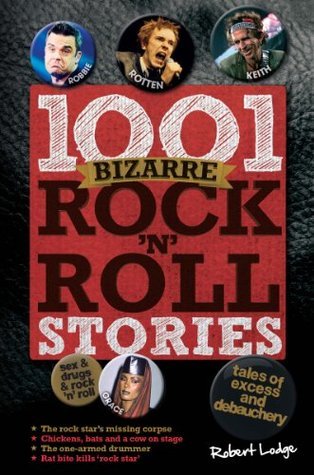 1001 Bizarre Rock 'n' Roll Stories by Robert Lodge | Goodreads