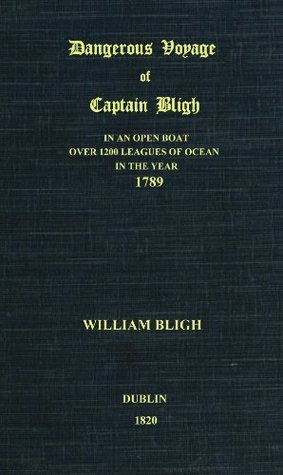 Dangerous Voyage of Captain Bligh in an Open Boat, over 1200 Leagues of ...