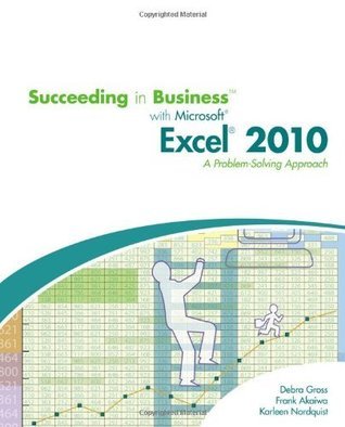 Succeeding in Business with Microsoft® Excel® 2010: A Problem-Solving ...