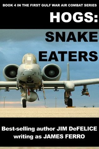 Snake Eaters (HOGS: First Gulf War Air Combat, #4) by Jim DeFelice ...