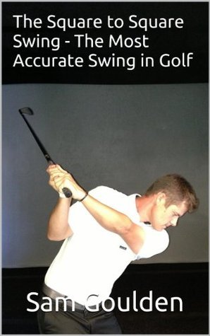 The Square to Square Swing by Sam Goulden | Goodreads