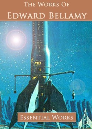 Works of Edward Bellamy (7 Books) [Illustrated] by Edward Bellamy ...