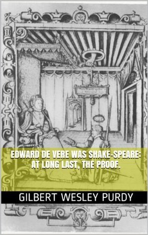 Edward De Vere was Shake-speare: at long last, the proof. by Gilbert ...