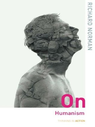 On Humanism (Thinking in Action) by Robert Norman | Goodreads