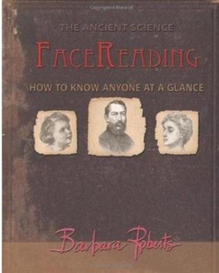 Face Reading: How to Know Anyone at a Glance by Barbara Roberts | Goodreads