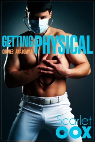 Getting Physical (Groves' Anatomy, #5) by Scarlet Cox | Goodreads