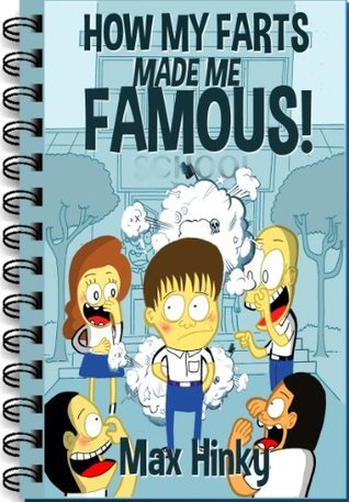 How My Farts Made Me Famous!: A Fart Book by Max Hinky | Goodreads