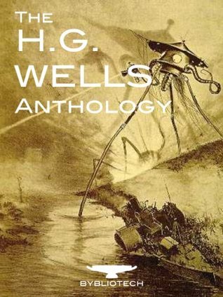The H.G. Wells Anthology: A Collection of 149 Novels, Novellas, Short ...