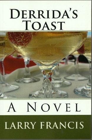 Derrida's Toast: A Novel by Larry Francis | Goodreads