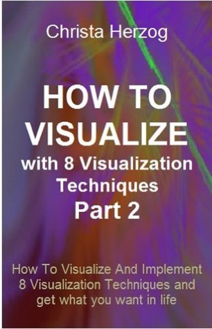 How to Visualize with Creative Visualization Techniques: Part 2 by Christa Herzog | Goodreads