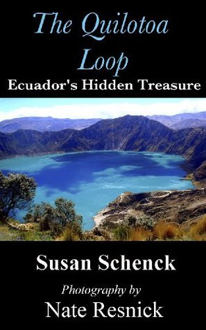 The Quilotoa Loop, Ecuador's Hidden Treasure by Susan Schenck | Goodreads