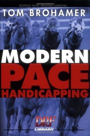 Modern Pace Handicapping, Revised by Tom Brohamer | Goodreads