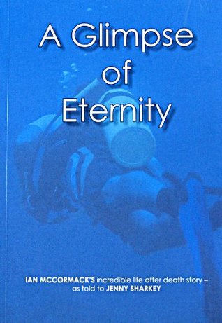A GLIMPSE OF ETERNITY: One man's story of life beyond death by Jennifer ...