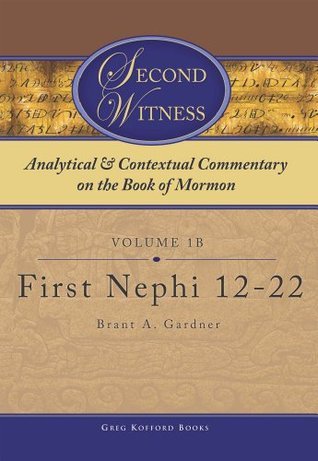 Second Witness: Analytical and Contextual Commentary on the Book of Mormon: Volume 1b - First ...