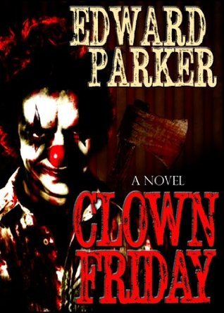 Clown Friday by Edward Parker | Goodreads