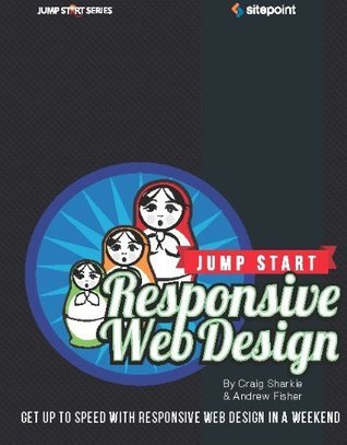 Jump Start Responsive Web Design by Andrew Fisher | Goodreads