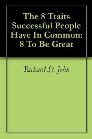 The 8 Traits Successful People Have In Common: 8 To Be Great by Richard ...