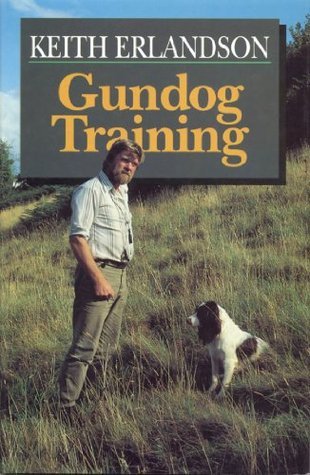 GUNDOG TRAINING by Keith Erlandson | Goodreads
